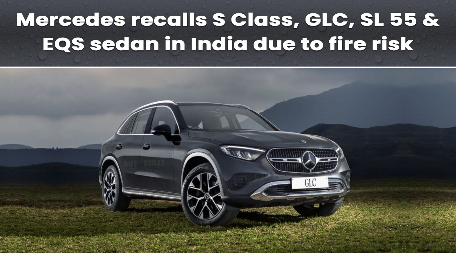 Mercedes recalls S Class, GLC, SL 55 & EQS sedan in India due to fire ...